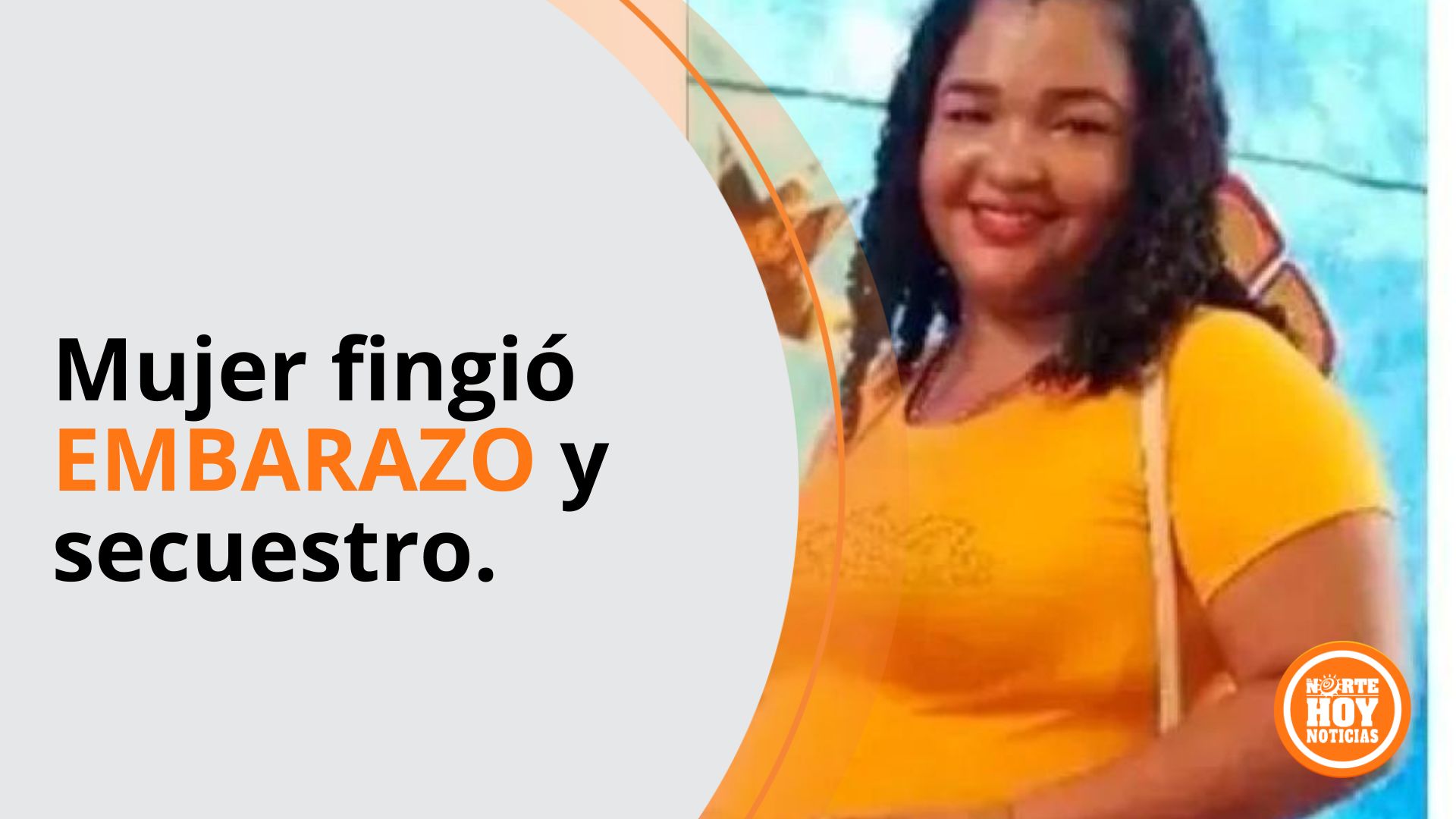 Mujer fingió embarazo y secuestro. - El Norte Hoy