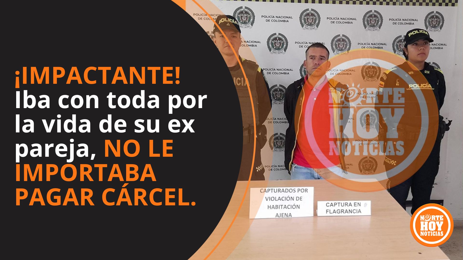No Le Importaba Pagar Cárcel Iba Con Todo Por La Vida De Su Ex Pareja 4131