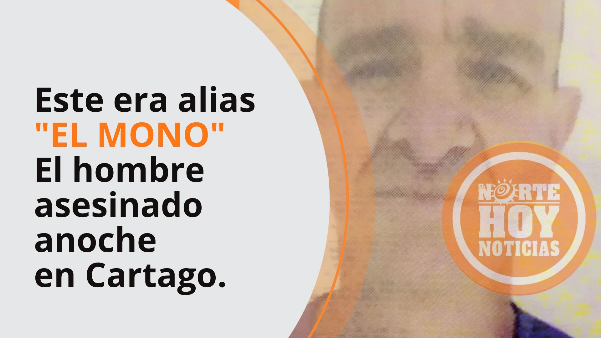 Este era alias "El Mono" El hombre asesinado en Cartago. - El Norte Hoy